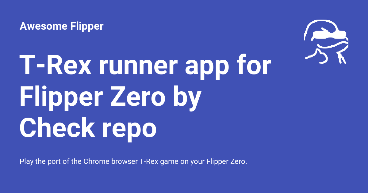 T-Rex runner app for Flipper Zero by Check repo - Awesome Flipper