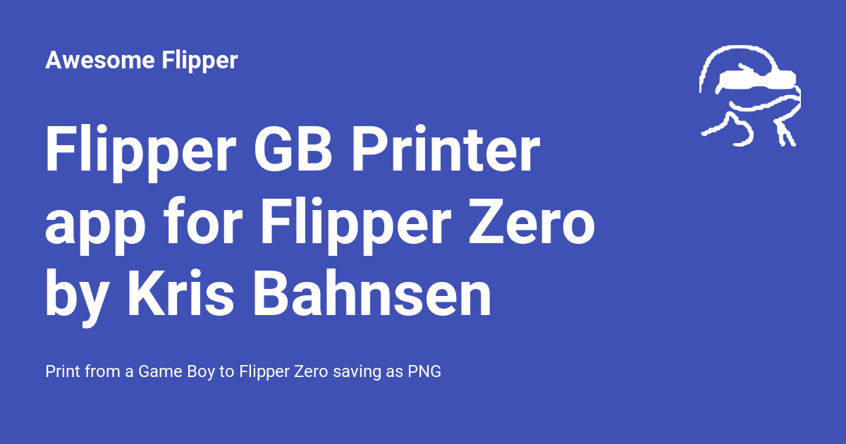 Flipper GB Printer app for Flipper Zero by Kris Bahnsen - Awesome Flipper