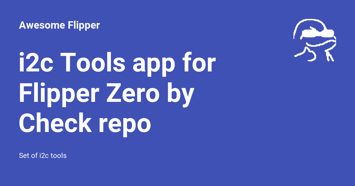 i2c Tools app for Flipper Zero by Check repo - Awesome Flipper
