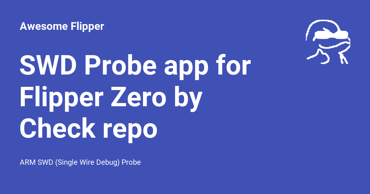 SWD Probe app for Flipper Zero by Check repo - Awesome Flipper