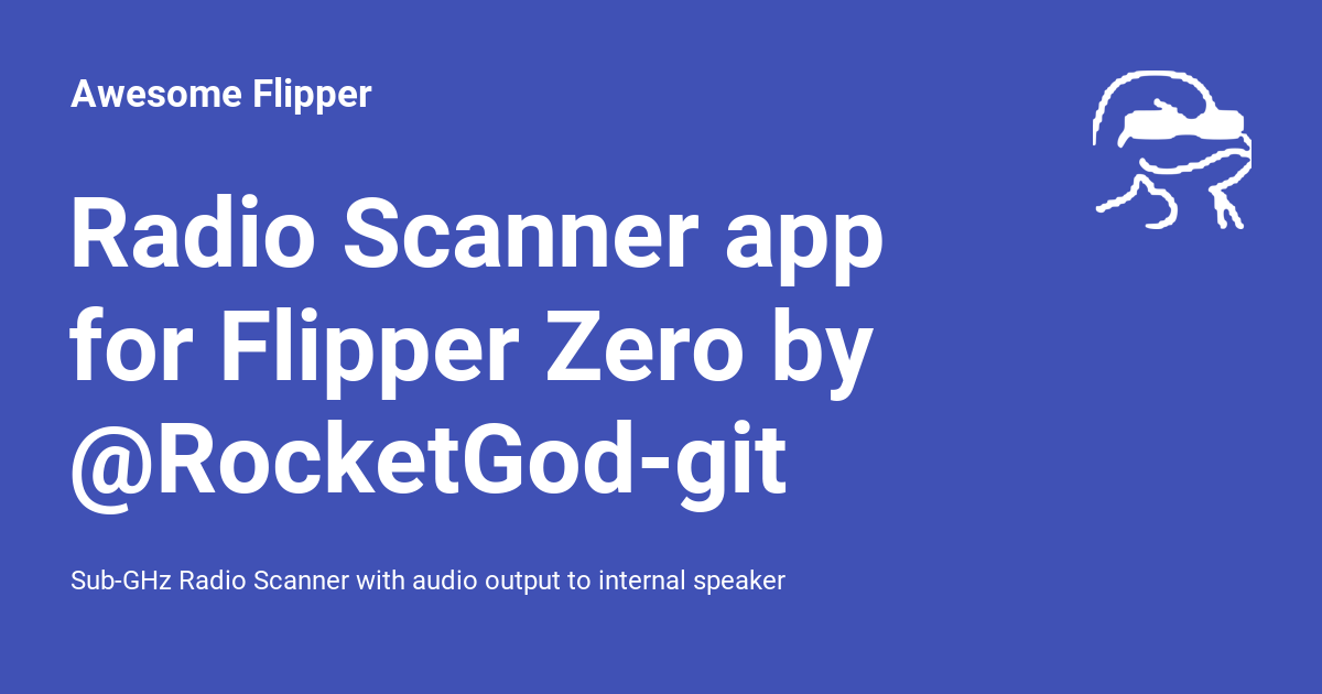 Radio Scanner app for Flipper Zero by @RocketGod-git - Awesome Flipper