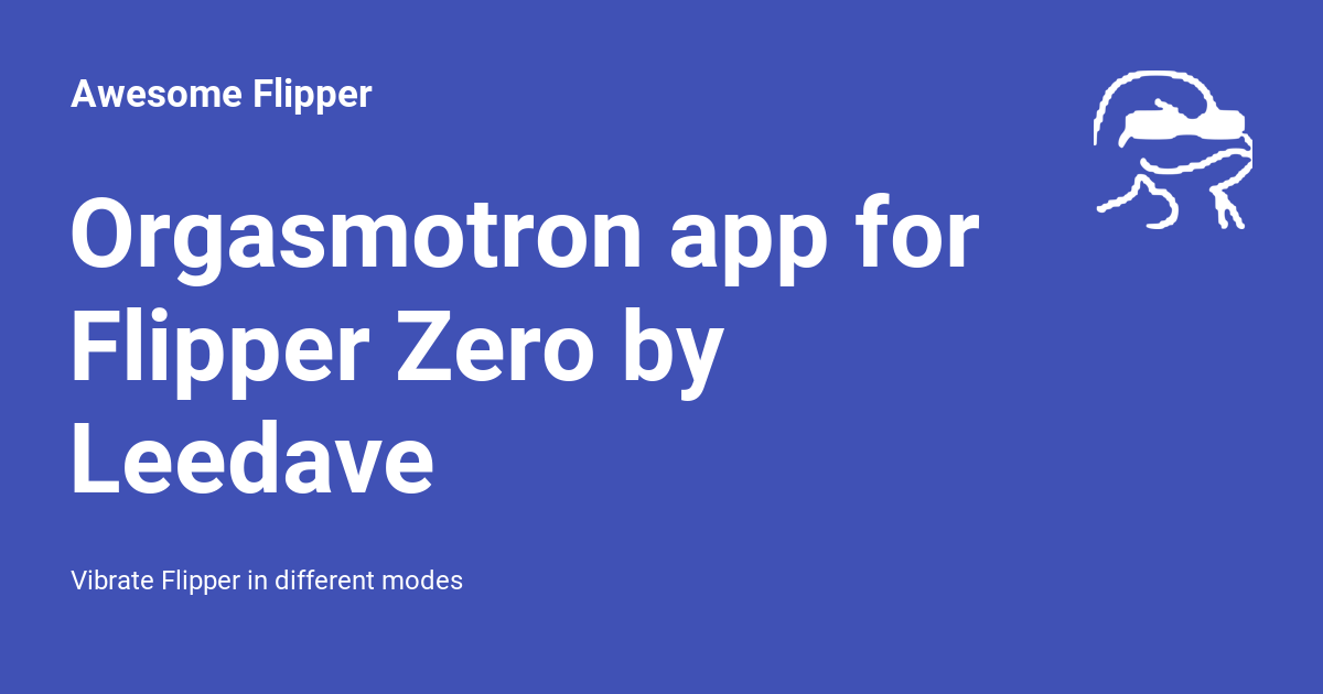 Orgasmotron app for Flipper Zero by Leedave - Awesome Flipper