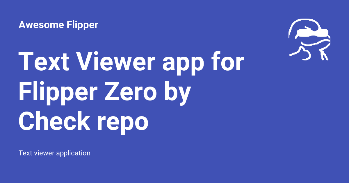 Text Viewer app for Flipper Zero by Check repo - Awesome Flipper